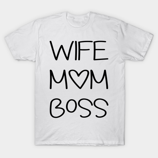 Wife Mom Boss Mom T Shirt Teepublic